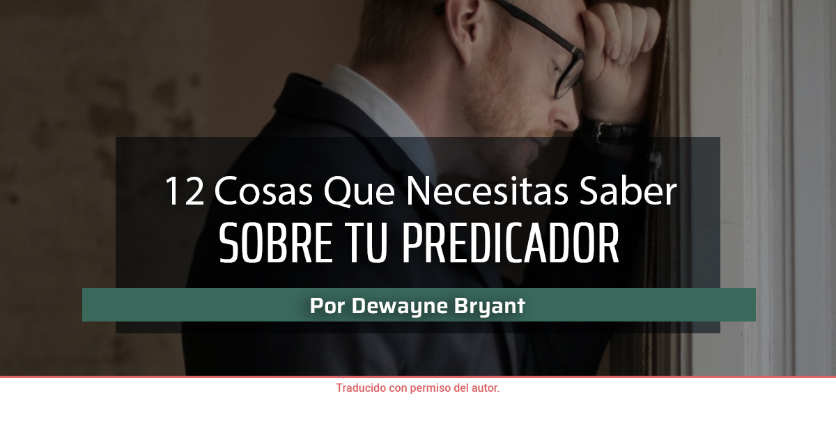 Doce Cosas que Necesitas Saber sobre Tu Predicador - Marlon Retana