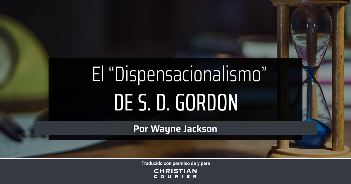 El “Dispensacionalismo” de S. D. Gordon - Marlon Retana